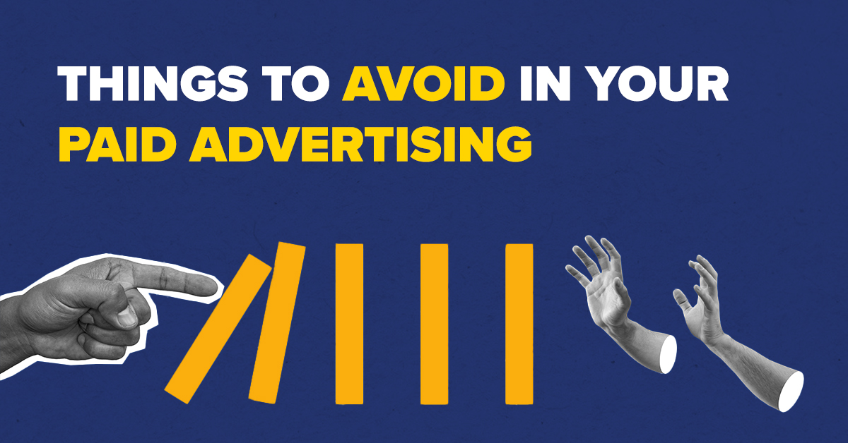 Paid Advertising things to Avoid in your campaigns